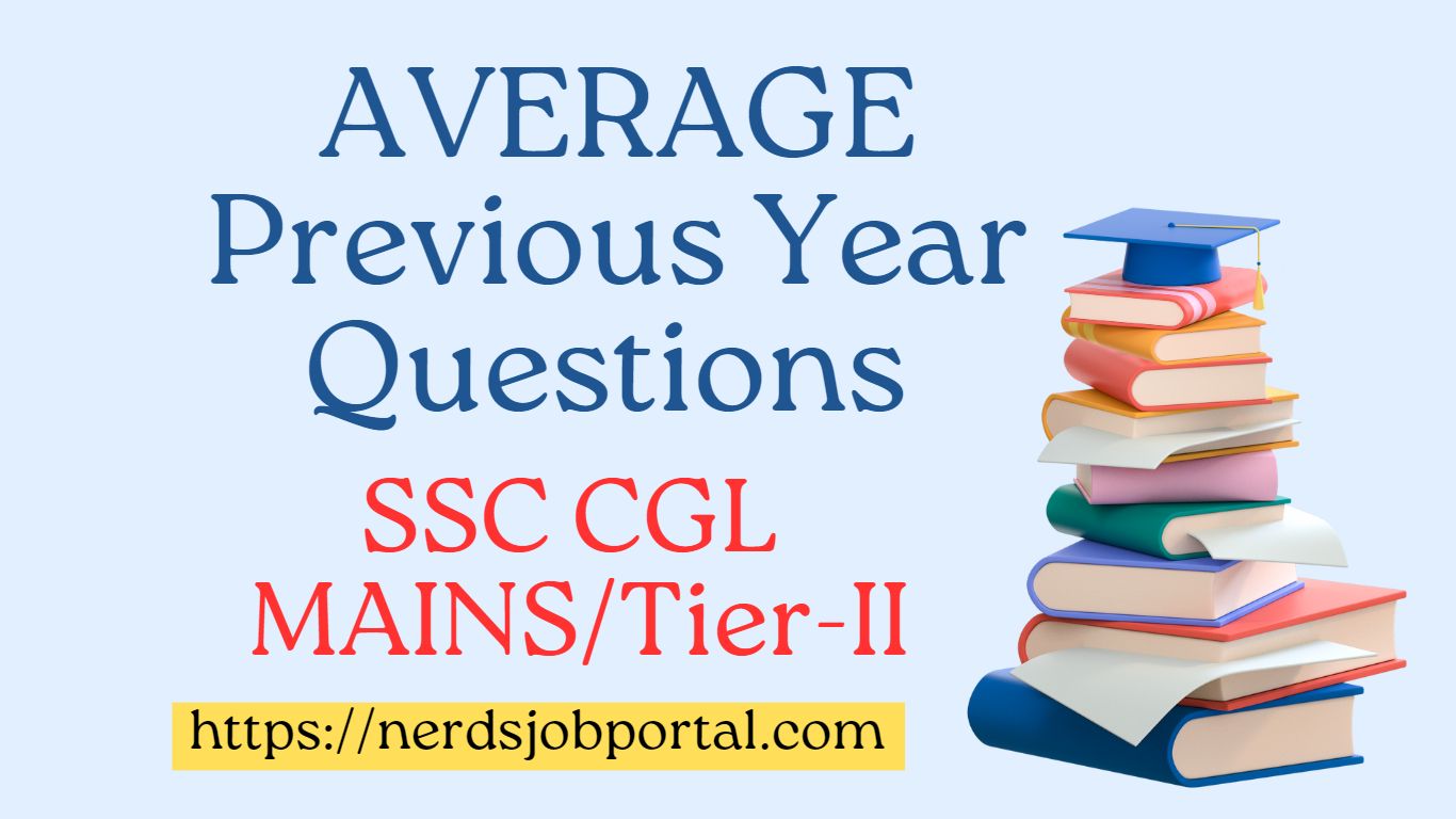 Previous Year Average Questions For SSC CGL Mains Tier II Till Date Previous Year Average Questions For SSC CGL Mains Tier II Till Date